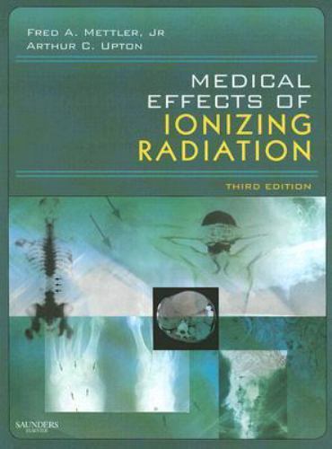 Medical Effects of Ionizing Radiation by Fred A. Mettler Jr. and Arthur ...