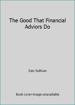 The Good That Financial Advisors Do by Dan Sullivan 9781897239186 Copy ...