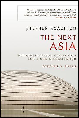 Stephen Roach on the Next Asia : Opportunities and Challenges for a New Globalization by Stephen ...