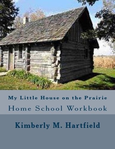 MY LITTLE HOUSE ON THE PRAIRIE HOME SCHOOL WORKBOOK By Kimberly M ...