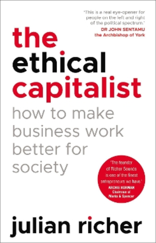 Julian Richer The Ethical Capitalist: How to Make Business Work Better ...