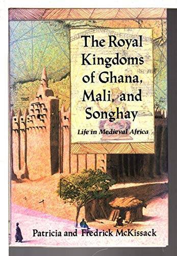 The Royal Kingdoms of Ghana, Mali, and Songhay: Life in Medieval Africa ...