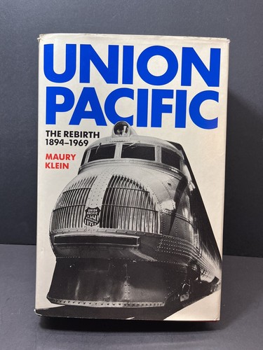 Union Pacific: The Rebirth 1894-1969 by Maury Klein 1st Ed ~ Railroad ...