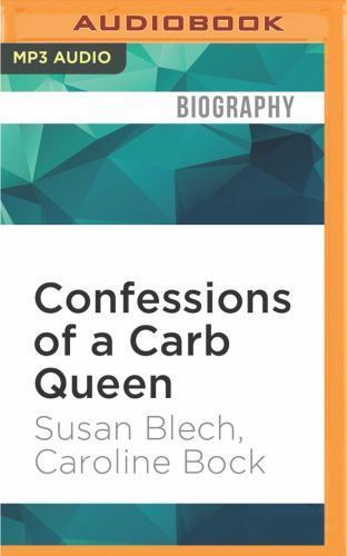 Confessions of a Carb Queen : A Memoir by Caroline Bock and Susan Blech ...