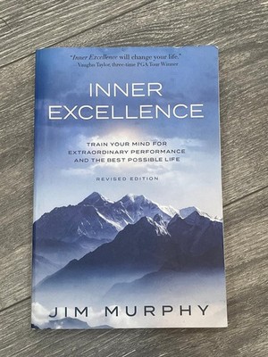 INNER EXCELLENCE: Train Your Mind for Extraordinary Performance and the ...