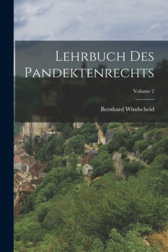 Lehrbuch des Pandektenrechts; Volume 2 by Bernhard Windscheid (2022 ...