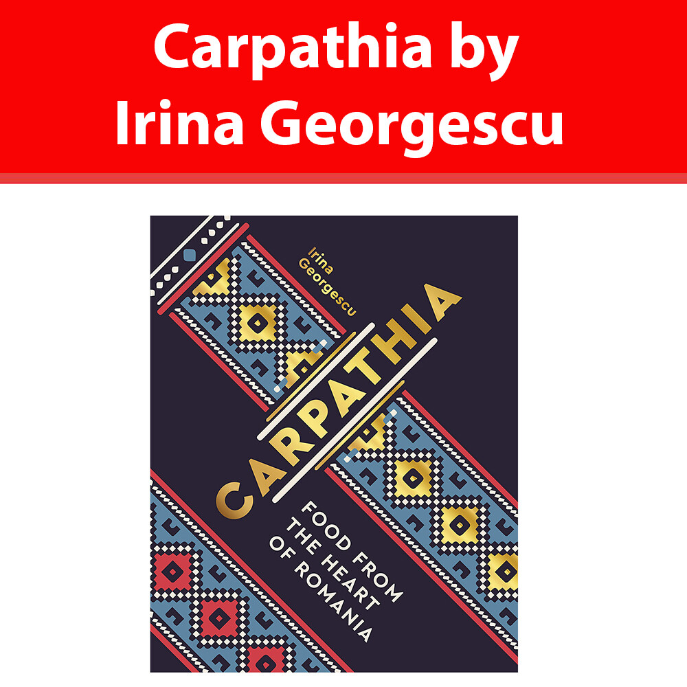 Carpathia: Food from the heart of Romania by Irina Georgescu (Hardcover ...