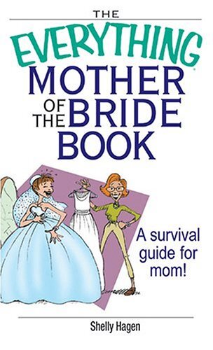 The Everything Mother Of The Bride Book: A Survival Guide for Mom ...