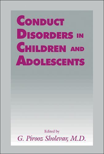 Conduct Disorders in Children and Adolescents by G. Pirooz Sholevar ...
