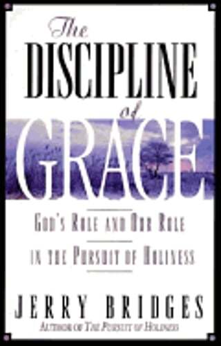 The Discipline of Grace: God's Role and Our Role in the Pursuit of ...