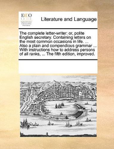 Complete Letter-Writer : Or, polite English secretary. Containing ...
