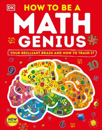 How to Be a Math Genius: Your Brilliant Brain and How to Train It by DK ...
