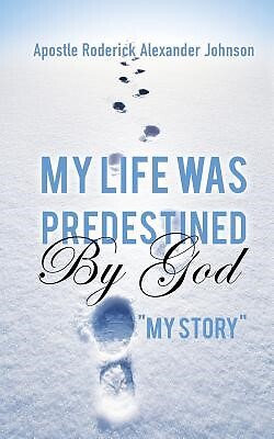 My Life Was Predestined By God by Johnson, Apostle Roderick Alexander ...