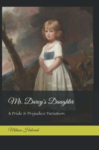 Mr. Darcy's Daughter: A Pride & Prejudice Variation by Halcomb, Melissa ...