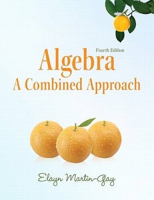 Algebra: A Combined Approach (4th Edition) (Martin-Gay Developmental ...