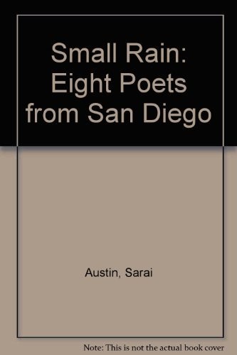 SMALL RAIN: EIGHT POETS FROM SAN DIEGO By Sarai Austin & Richard Astle ...