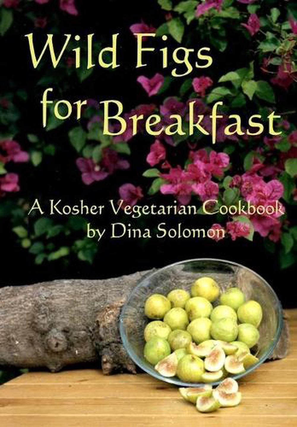 Wild Figs for Breakfast : A Kosher Vegetarian Cookbook by Dina Solomon ...