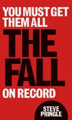 You Must Get Them All: The Fall On Record by Steve Pringle [Paperback ...