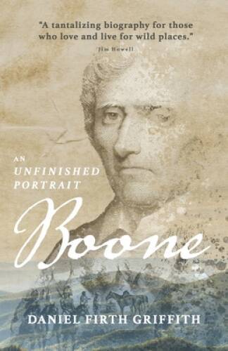Boone: An Unfinished Portrait - Paperback By Griffith, Daniel Firth ...
