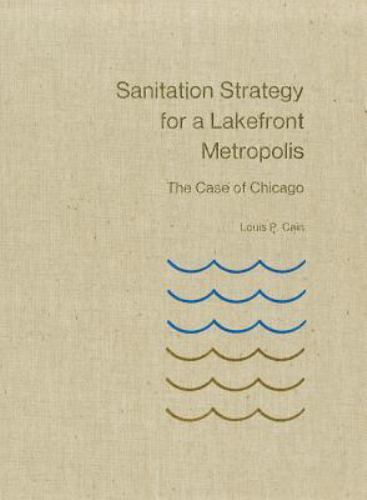 Sanitation Strategy for a Lakefront Metropolis : The Case of Chicago by ...