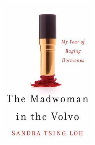The Madwoman in the Volvo: My Year of Raging Hormones , Loh, Sandra ...