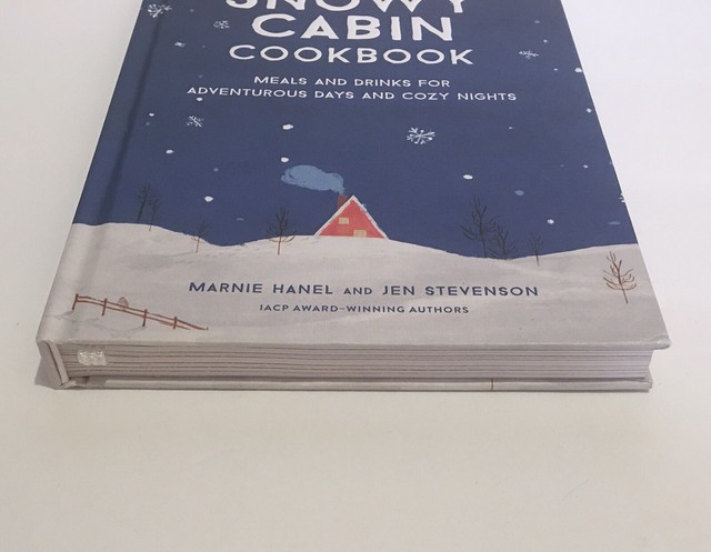 The Snowy Cabin Cookbook : Meals and Drinks for Adventurous Days and ...