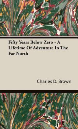 Fifty Years below Zero - a Lifetime of Adventure in the Far North by ...