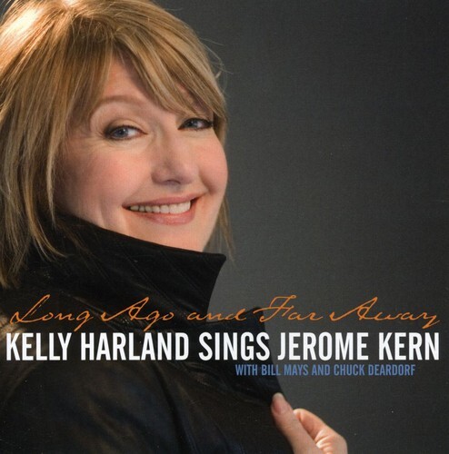 Kelly Harland - Long Ago and Far Away: Kelly Harland Sings Jerome Kern ...