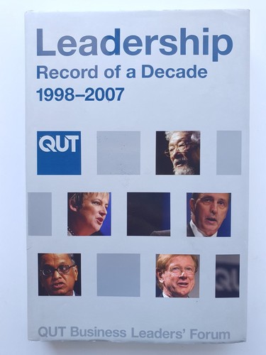 Leadership Record of a Decade 1998-2007 QUT Business Leaders Forum ...
