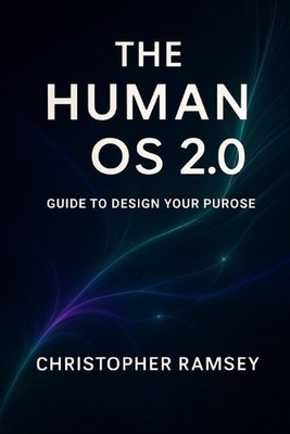 The Human OS 2.0: Guide to Design Your Purpose by Christopher Ramsey ...