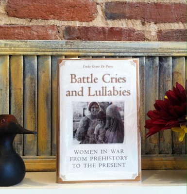 Battle Cries and Lullabies: Women in War from Prehistory to the Present ...
