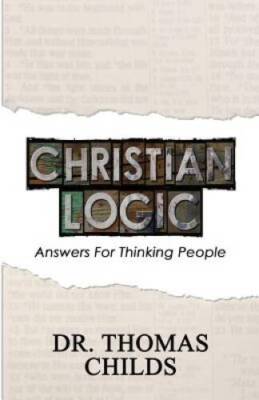 Christian Logic: Answers for Thinking People (Tough Questions about - VERY GOOD 9781494375812 | eBay