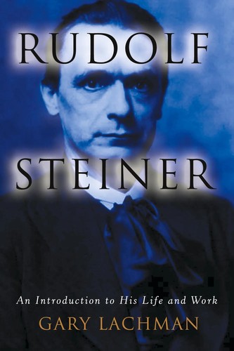 Rudolf Steiner | An Introduction to His Life and Work | Gary Lachman ...
