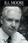 R.L. Moore: Mathematician and Teacher by John Parker: Used ...