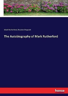 The Autobiography of Mark Rutherford by Reuben Shapcott, Mark ...