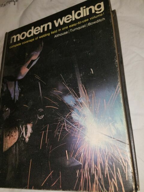 Modern Welding : Complete Coverage of the Welding Field in One Easy-To ...