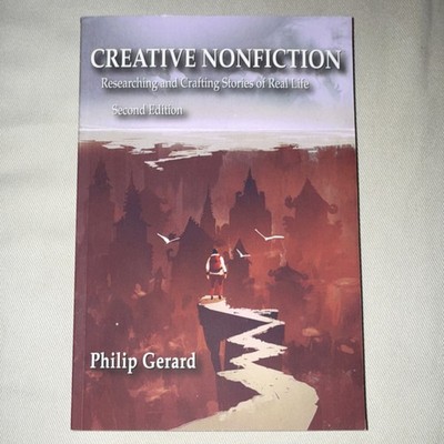 Philip Gerard Creative Nonfiction: Researching & Crafting, 2nd Ed ...