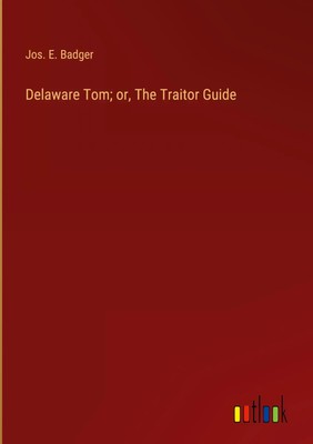 Jos. E. Badger | Delaware Tom; or, The Traitor Guide | Buch | Englisch ...