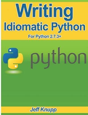 Writing Idiomatic Python 2.7.3 by Knupp, Jeff -Paperback | eBay