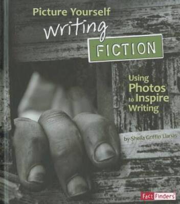 Picture Yourself Writing Fiction: Using Photos to Inspire Writing (See ...
