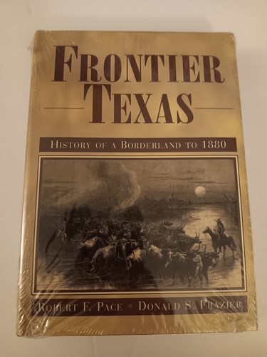 Frontier Texas History Of A Borderland To 1880 by Robert Pace & Donald ...