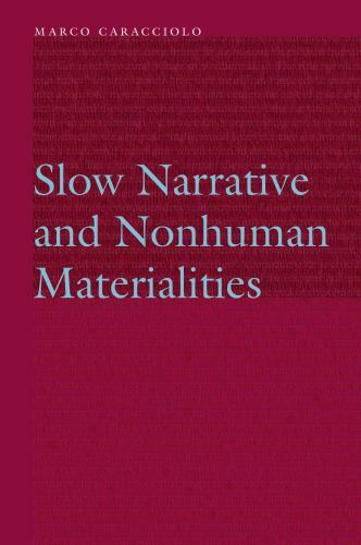 Frontiers of Narrative Ser.: Slow Narrative and Nonhuman Materialities ...