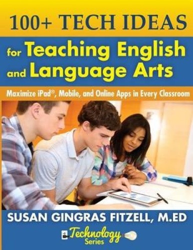 100+ Tech Ideas for Teaching English and Language Arts: Maximize iPad ...