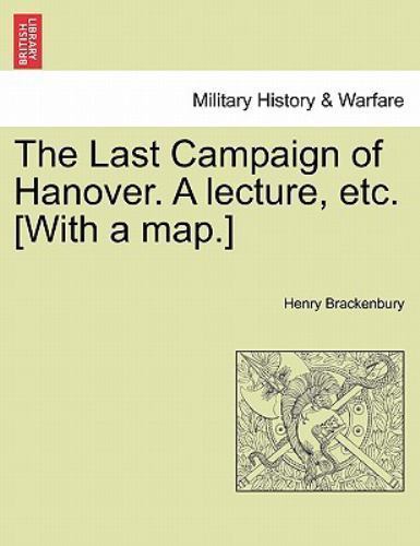 Last Campaign of Hanover a Lecture, etc [with a Map ] by Henry ...