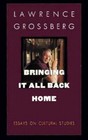 Bringing It All Back Home: Essays on Cultural Studies by Dr. Grossberg ...