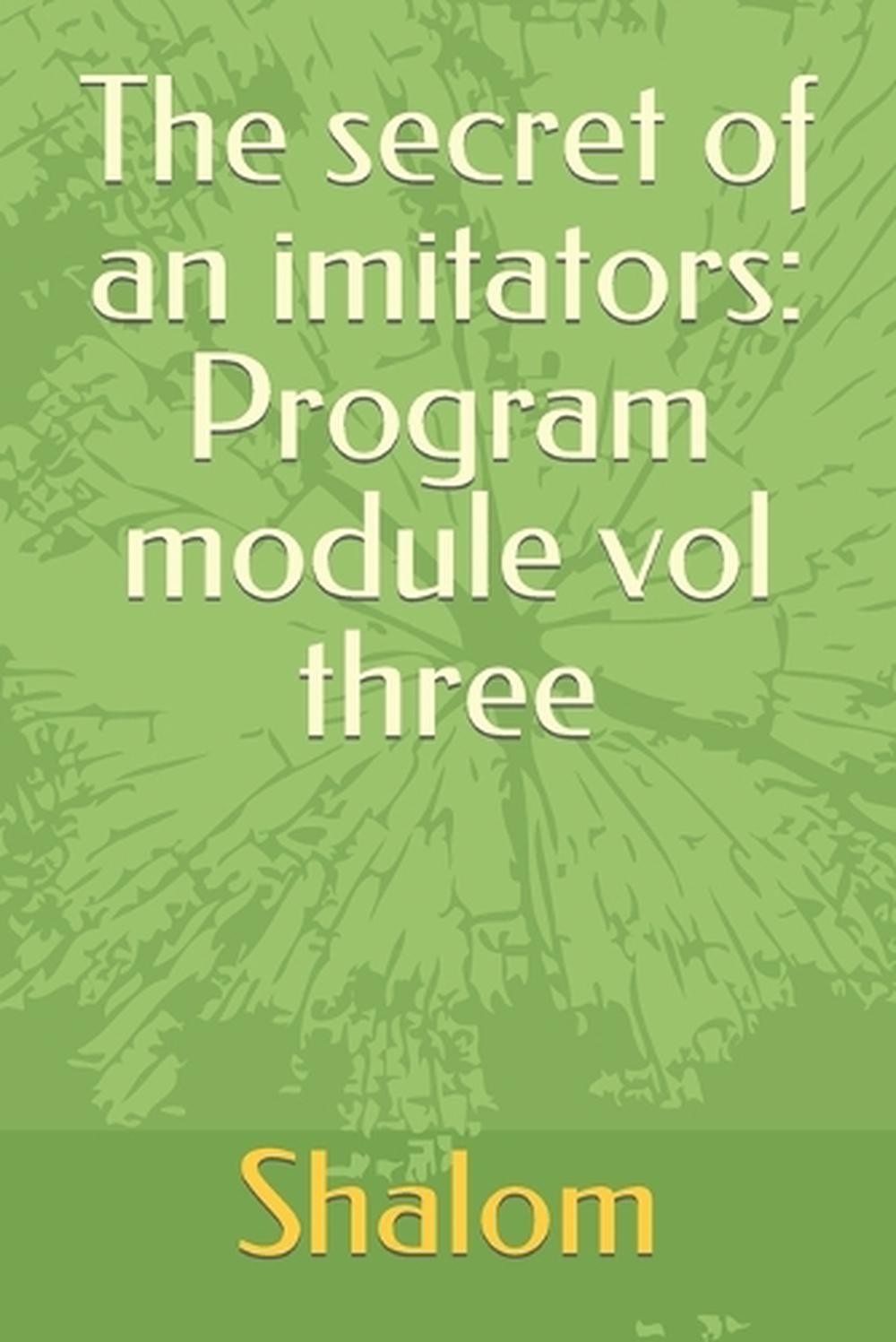 The secret of an imitators: Program module vol three by Shalom ...