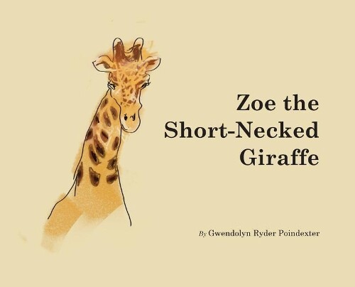Gwendolyn Ryder Poindexter Zoe the Short-Necked Giraffe (Relié ...