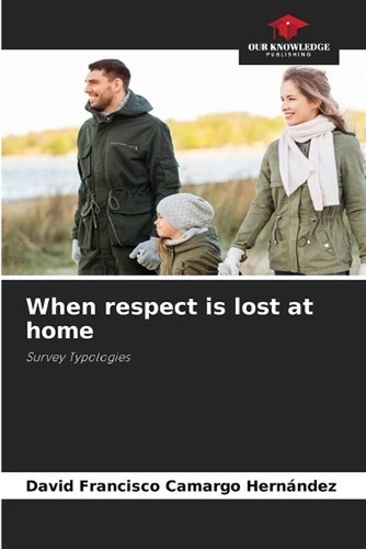 When respect is lost at home by David Francisco Camargo Hern?ndez Paperback Book 9786208400477| eBay
