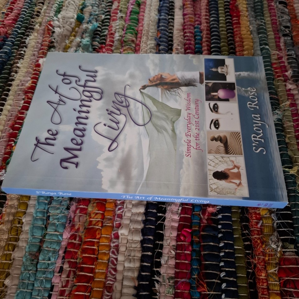 The Art of Meaningful Living: Simple everyday Wisdom by S'Roya Rose #i2 ...