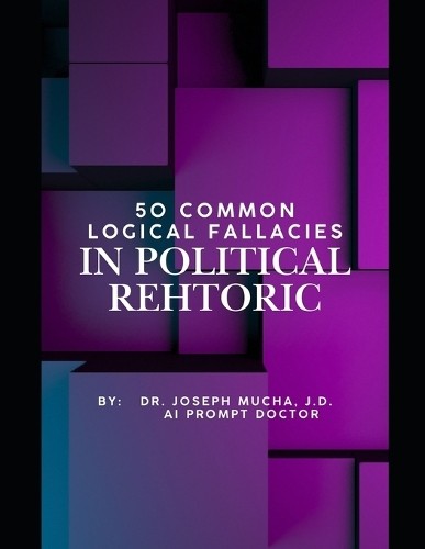 Joseph Mucha J D 50 Common Logical Fallacies in Political Rehtoric ...